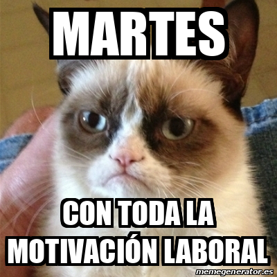 Meme Grumpy Cat - Martes Con toda la motivación laboral - 33546927