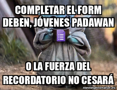 Meme Personalizado - Completar el form deben, jóvenes padawan O la ...