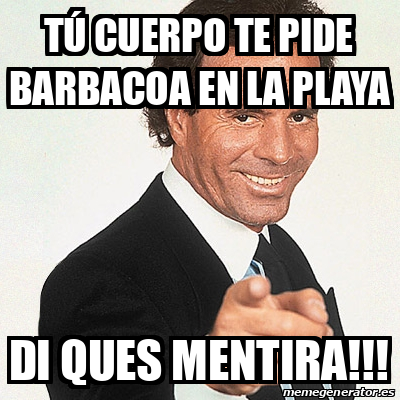 Meme Julio Iglesias - Tú cuerpo te pide barbacoa en la playa Di ques ...