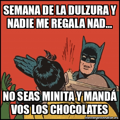 Meme Batman slaps Robin - Semana de la dulzura y nadie me regala nad ...