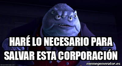 Meme Personalizado - Haré lo necesario para salvar esta corporación ...