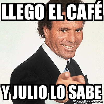 Meme Julio Iglesias - llego el café y julio lo sabe - 33547840