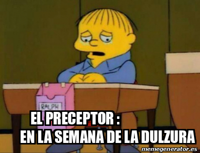 Meme Personalizado - El preceptor : En la semana de la dulzura - 33548111