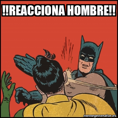 Meme Batman slaps Robin - !!Reacciona hombre!! - 33548868