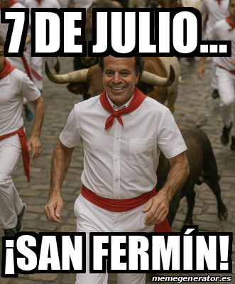 Meme Personalizado - 7 DE JULIO… ¡SAN FERMÍN! - 33549140