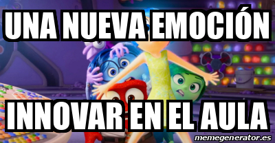 Meme Personalizado - UNA nueva emoción innovar en el aula - 33549382
