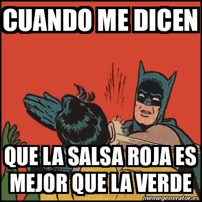 Meme Batman slaps Robin - CUANDO ME DICEN QUE LA SALSA ROJA ES MEJOR ...