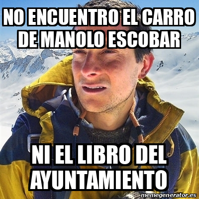Meme Bear Grylls - no encuentro el carro de manolo Escobar ni el libro ...