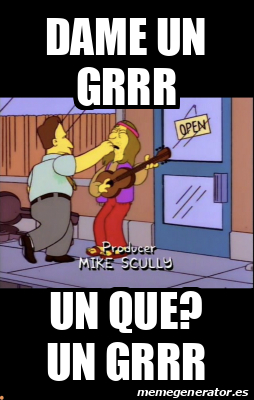 Meme Personalizado - Dame un grrr Un que? Un grrr - 33549704