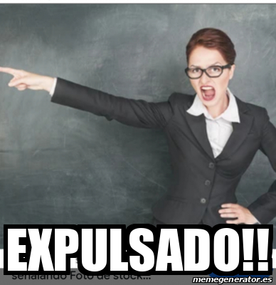 Meme Personalizado - EXPULSADO!! - 33550200