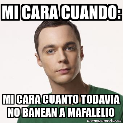 Meme Sheldon Cooper - MI CARA CUANDO: MI CARA CUANTO TODAVIA NO BANEAN ...