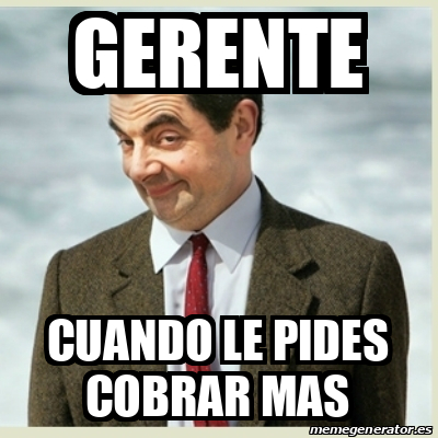 Meme Mr Bean - gerente cuando le pides cobrar mas - 33550522