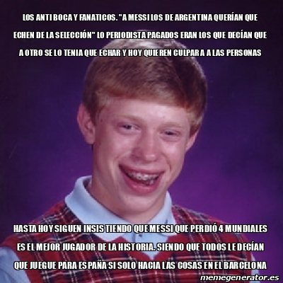 Meme Bad Luck Brian - los anti boca y fanaticos. "a messi los de ...