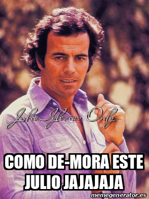 Meme Personalizado - como de-mora este julio jajajaja - 33551430