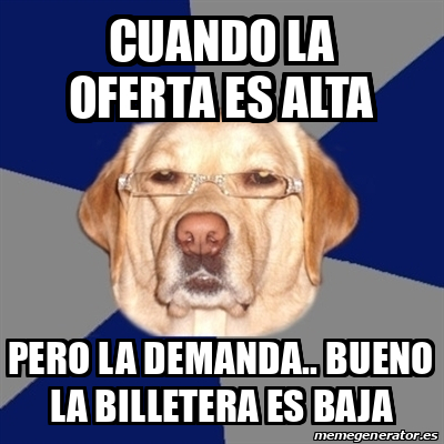Meme Perro Racista - cuando la oferta es alta pero la demanda.. bueno ...
