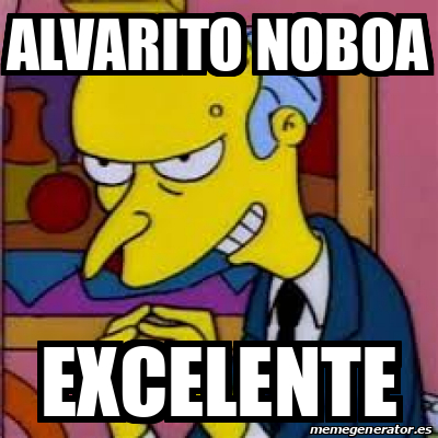 Meme Personalizado - alvarito noboa excelente - 33553980