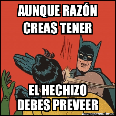 Meme Batman slaps Robin - Aunque razón creas tener El hechizo debes ...