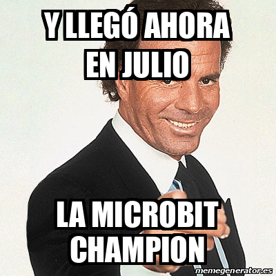Meme Julio Iglesias - Y llegó ahora en julio la microbit champion ...
