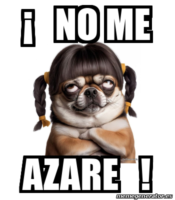 Meme Personalizado - ¡ no me azare ! - 33555150