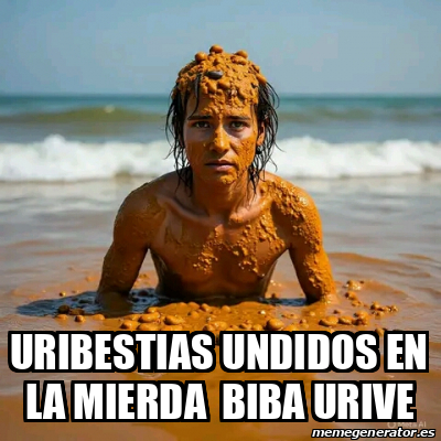 Meme Personalizado - Uribestias undidos en la mierda biba urive - 33555321
