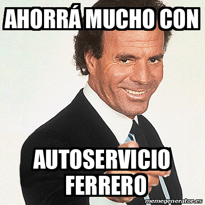 Meme Julio Iglesias - Ahorrá mucho con AUTOSERVICIO FERRERO - 33555488