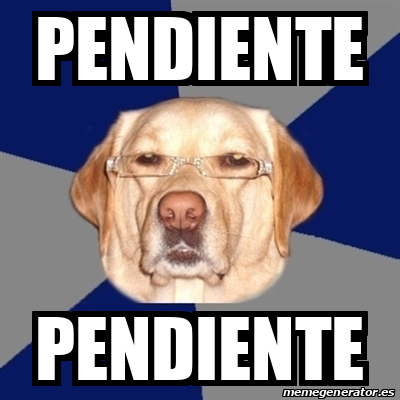 Meme Perro Racista - Pendiente Pendiente - 33556133