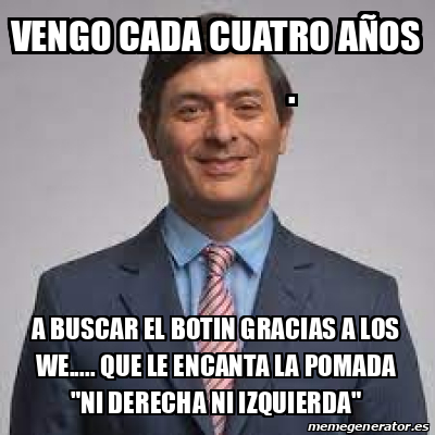 Meme Personalizado - vengo cada cuatro años . a buscar el botin gracias ...