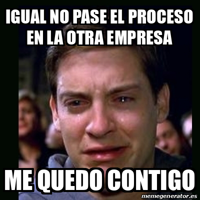 Meme crying peter parker - IGUAL NO PASE EL PROCESO EN LA OTRA EMPRESA ...