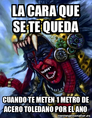 Meme Personalizado - La cara que se te queda Cuando te meten 1 metro de ...