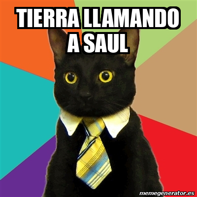 Meme Business Cat - TIERRA LLAMANDO A SAUL - 33557704