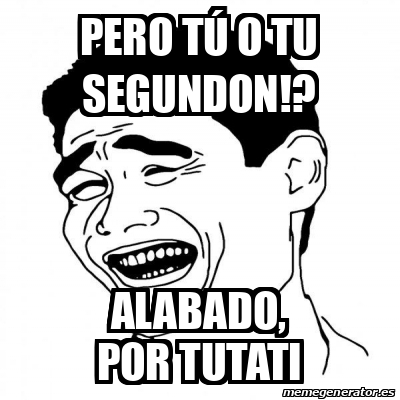 Meme Yao Ming 2 - Pero tú o tu segundon!? Alabado, por tutati - 33557708