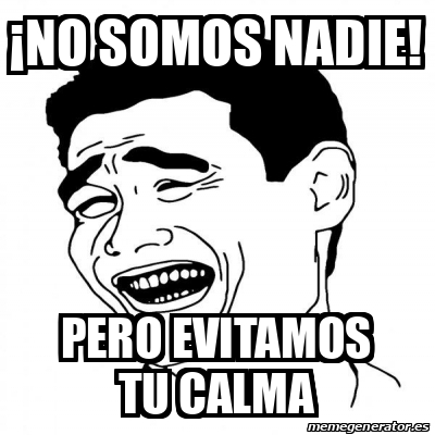 Meme Yao Ming 2 - ¡No somos nadie! Pero evitamos tu calma - 33557846