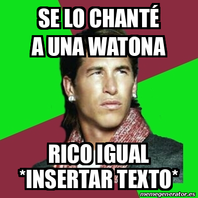 Meme Sergio Ramos - se lo chanté a una watona rico igual *insertar ...