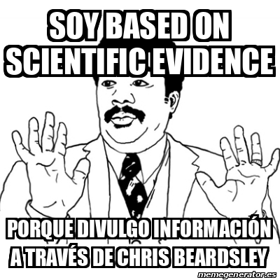 Meme Ay Si - Soy based on scientific evidence Porque divulgo ...