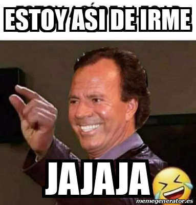 Meme Personalizado - estoy asi de irme jajaja - 33559157
