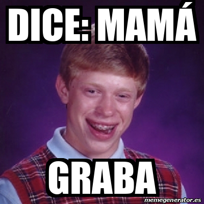 Meme Bad Luck Brian - Dice: mamá Graba - 33560192