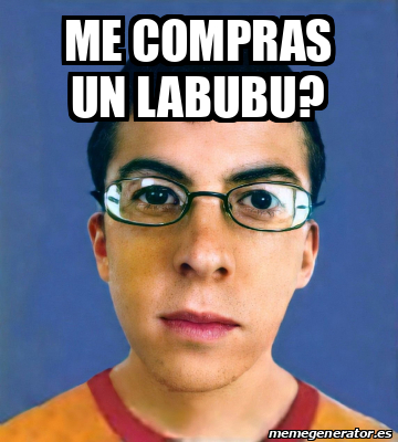 Meme Personalizado - Me compras un labubu? - 33560885