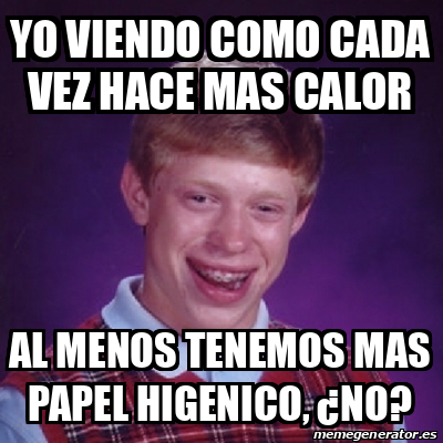 Meme Bad Luck Brian - Yo viendo como cada vez hace mas calor al menos ...