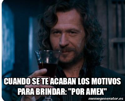 Meme Personalizado - cuando se te acaban los motivos para brindar: "por ...