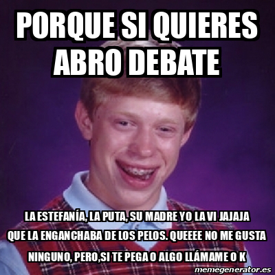 Meme Bad Luck Brian - Porque si quieres abro debate La Estefanía, la ...