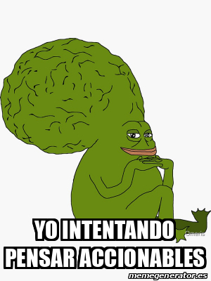 Meme Personalizado - yo intentando pensar accionables - 33562521