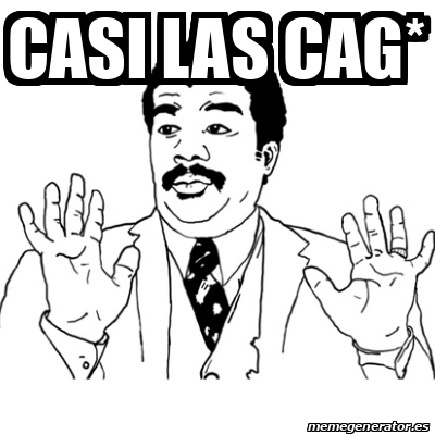 Meme Ay Si - Casi las cag* - 33563124