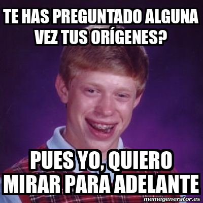 Meme Bad Luck Brian - Te has preguntado alguna vez tus orígenes? Pues ...