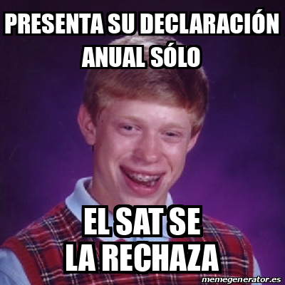 Meme Bad Luck Brian - Presenta su declaración anual sólo El SAT se la ...