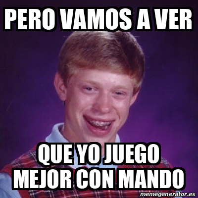 Meme Bad Luck Brian - Pero vamos a ver Que yo juego mejor con mando ...
