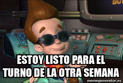 Meme Personalizado - Estoy listo para el turno de la otra semana - 33567356