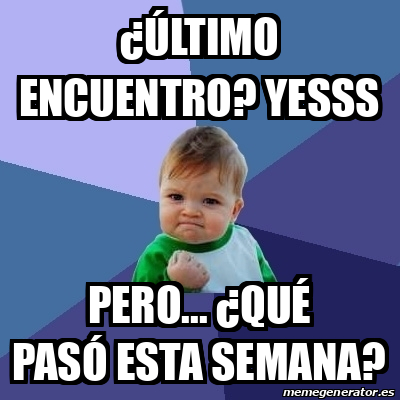 Meme Bebe Exitoso - ¿último encuentro? yesss pero... ¿qué pasó esta ...