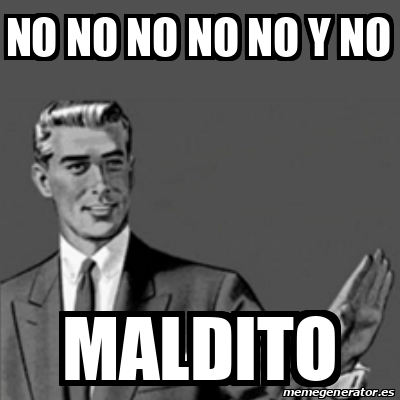 Meme Correction Guy - no no no no no y no maldito - 33569768