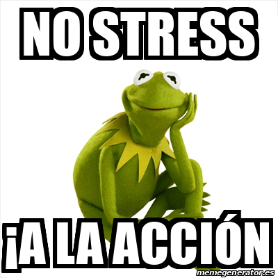 Meme Kermit the frog - No stress ¡a la acción - 33570466