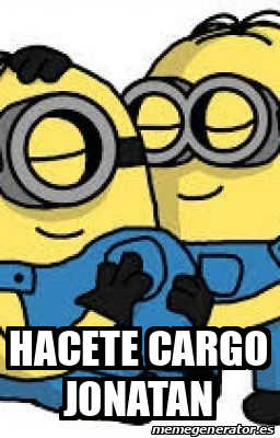 Meme Personalizado - hacete cargo jonatan - 33571121